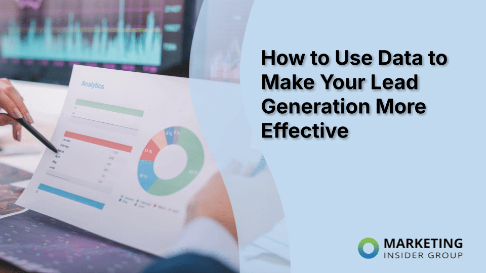 How to Use Data to Make Your Lead Generation More Effective - Marketing ...
